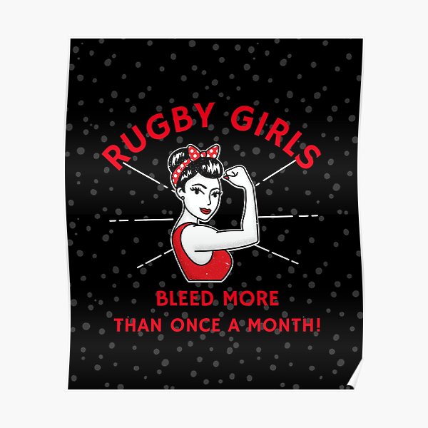 "Rugby Girls Bleed More Than Once a Month" Poster by nielsschut | Redbubble
