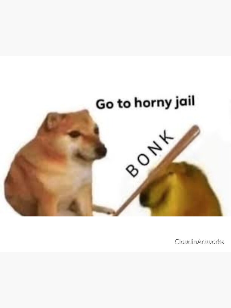 "Go to horny jail dog meme" Poster by CloudinArtworks | Redbubble