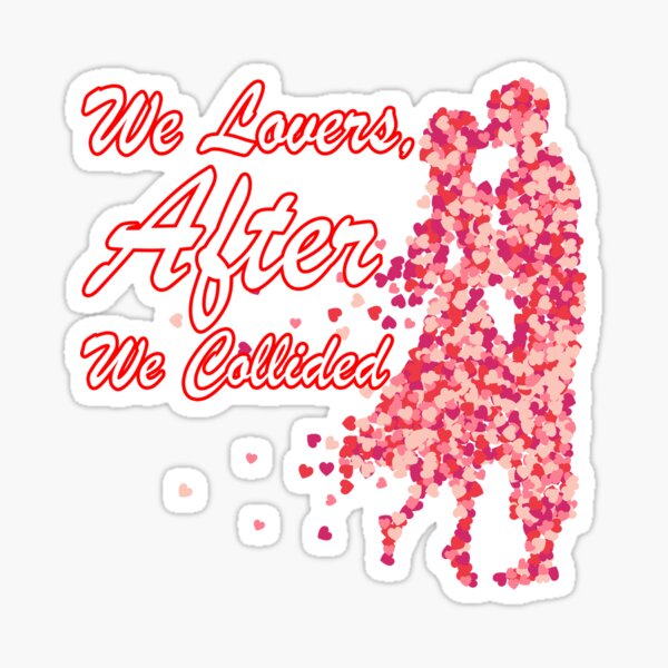 "We Lovers, After We Collided" Sticker for Sale by JOKERX94 | Redbubble