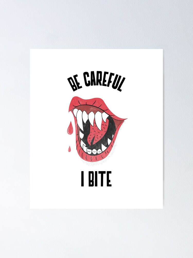 "Be Careful - I Bite!" Poster by Poisoned-Apple | Redbubble