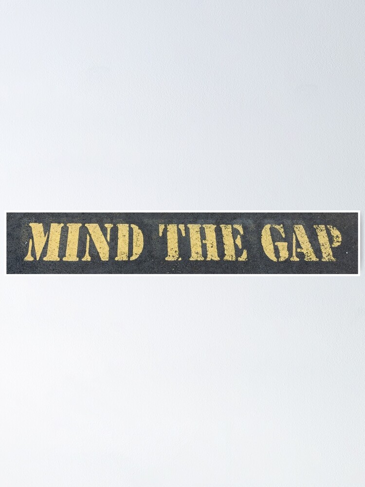 "Mind The Gap" Poster for Sale by PLANTONE | Redbubble