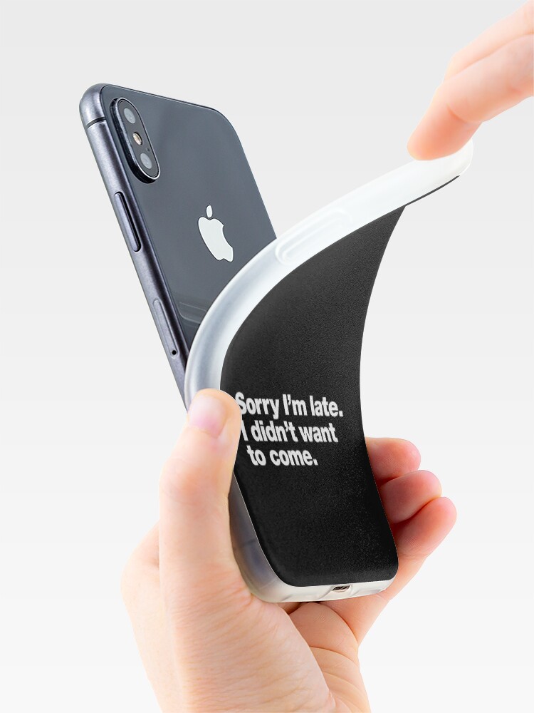 Coque iPhone « Veillez excuser mon retard. Je ne voulais pas venir ...
