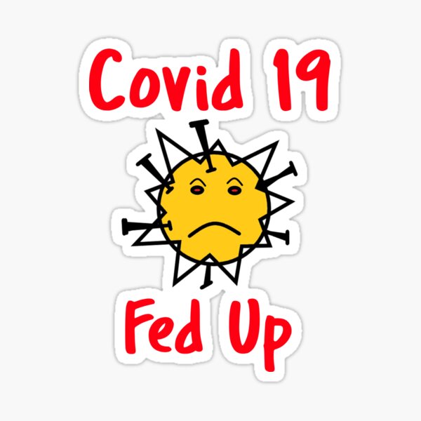 "Covid 19 Fed Up" Sticker by spartan4321 | Redbubble