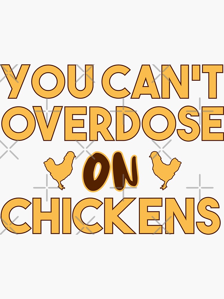 "You cant overdose on chickens" Sticker by ToniaKroeger | Redbubble