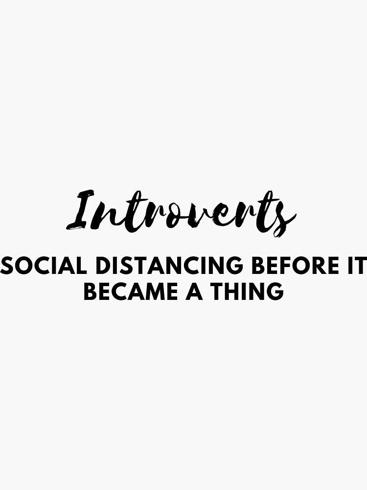 "Introverts. Social distancing before it was a thing" Sticker for Sale ...