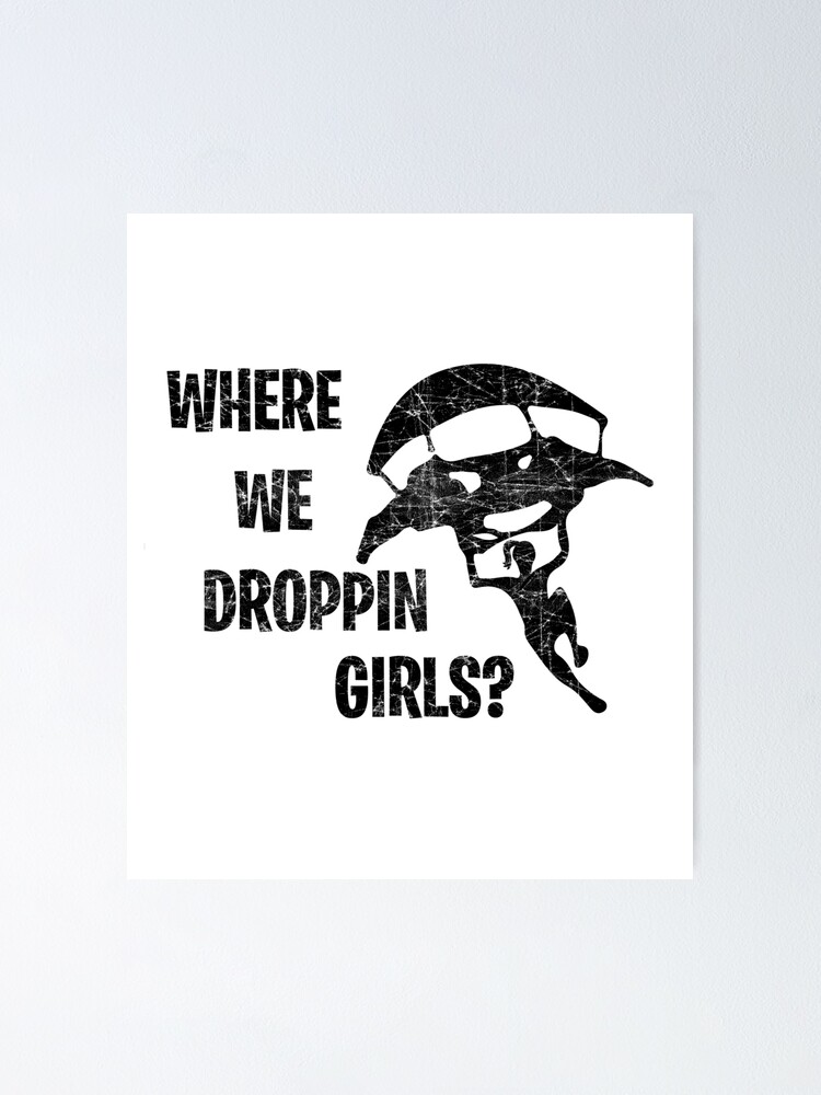 "WHERE WE DROPPING GIRLS" Poster for Sale by SOVART69 | Redbubble