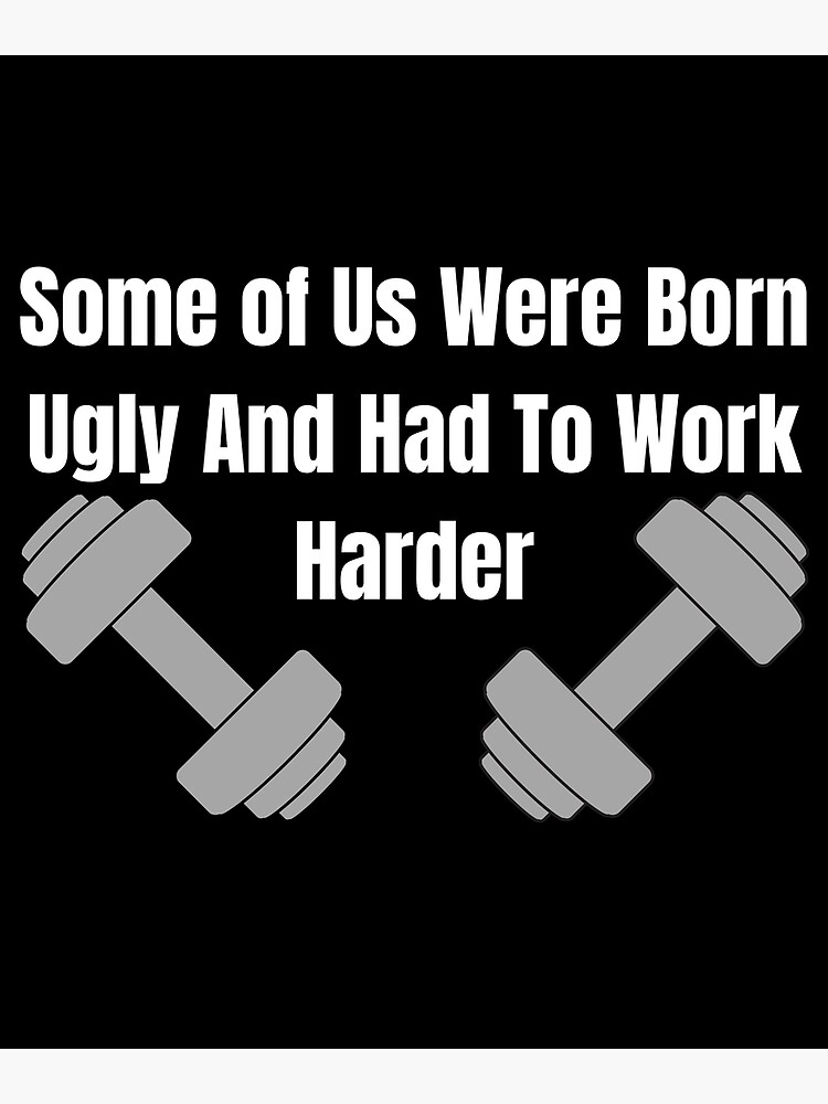 "Some Of Us Were Born Ugly Funny Exercise Bodybuilding Fitness Workout ...