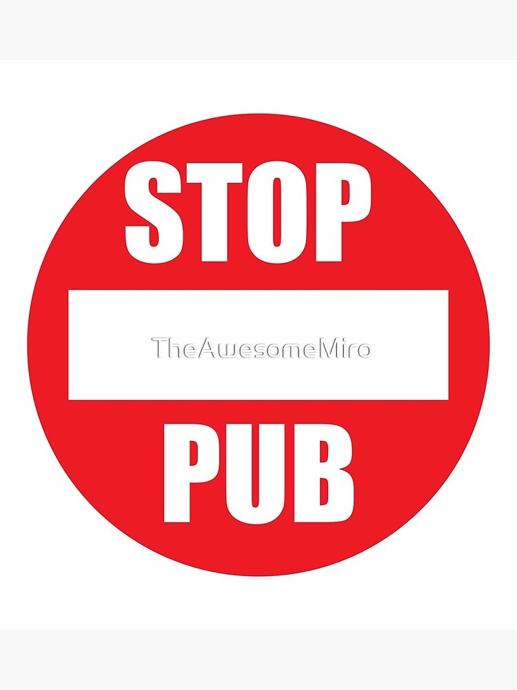 "STOP PUB" Poster by TheAwesomeMiro | Redbubble