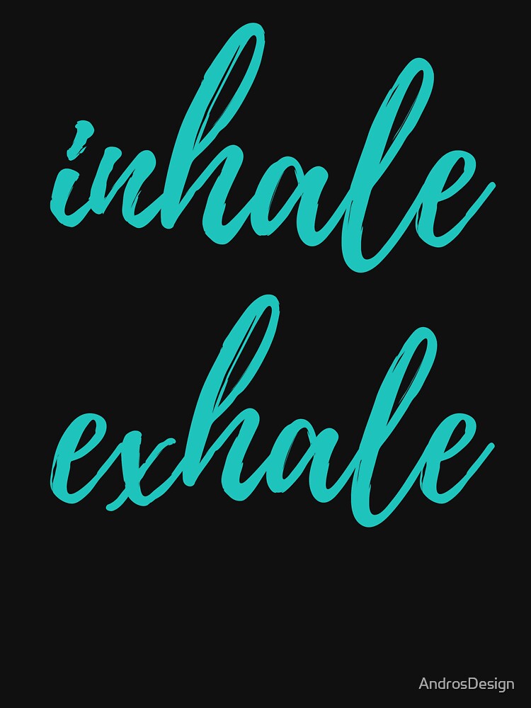Inhale Exhale T Shirt By Androsdesign Redbubble