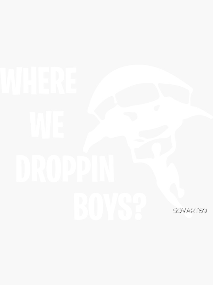 "WHERE WE DROPPING BOYS - WHITE" Sticker for Sale by SOVART69 | Redbubble