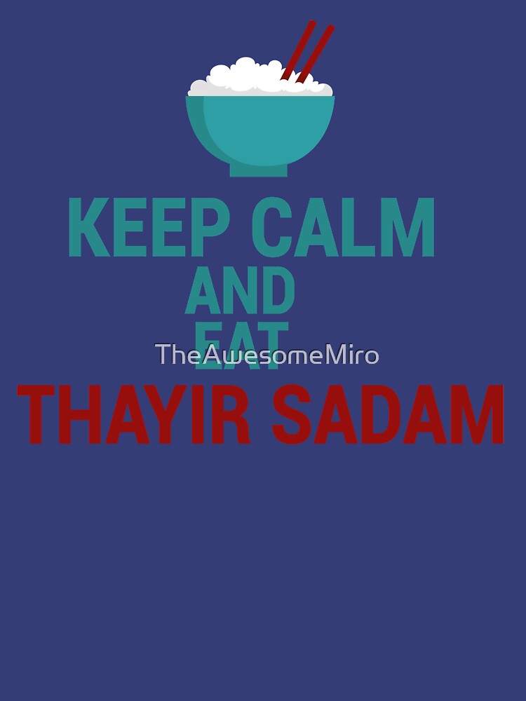 "keep calm and eat thayir sadam ! Curd rice ! yogurt rice" T-shirt by ...