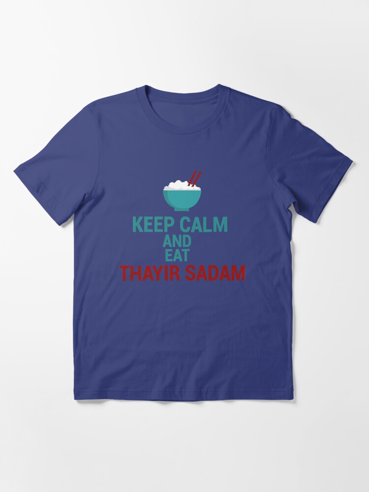 "keep calm and eat thayir sadam ! Curd rice ! yogurt rice" T-shirt by ...