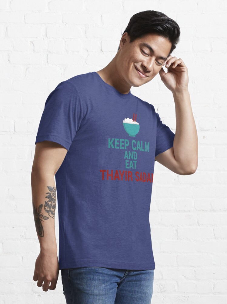 "keep calm and eat thayir sadam ! Curd rice ! yogurt rice" T-shirt by ...