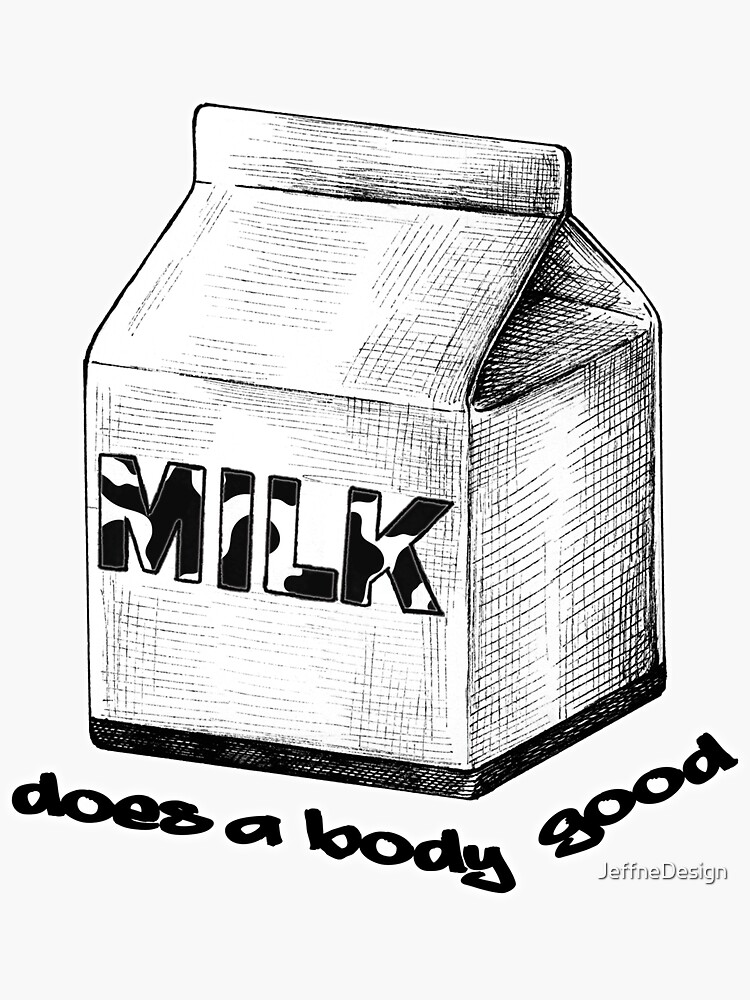 "Milk does a body good!" Sticker for Sale by JeffneDesign | Redbubble