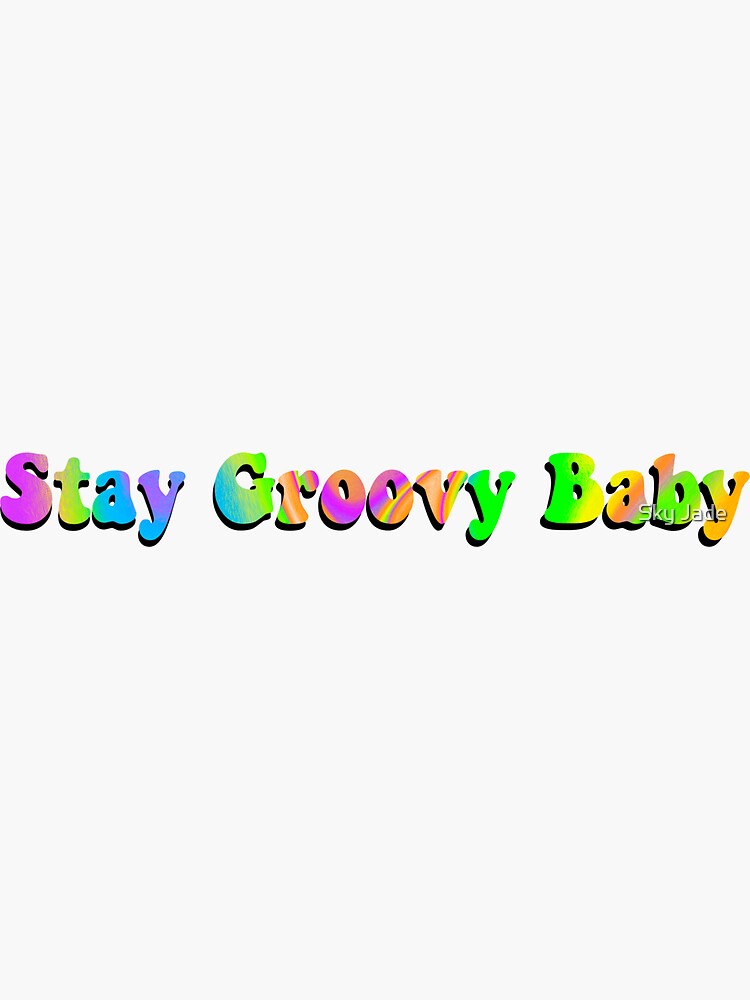 "Stay groovy baby" Sticker by SkyJadeDesigns | Redbubble