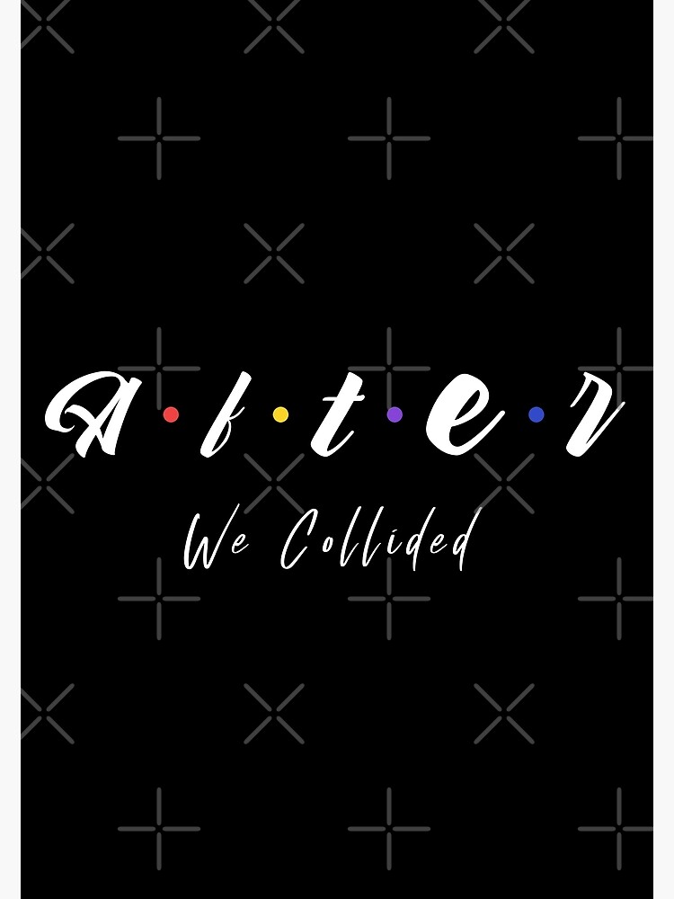 "after we collided" Poster for Sale by beingmasculine | Redbubble