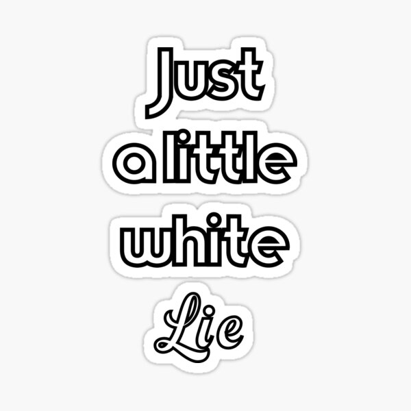 "Just a little white lie" Sticker for Sale by djal-lk | Redbubble