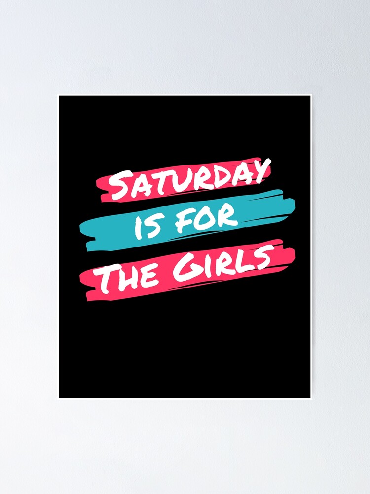 "Saturday is for the Girls" Poster by spbuslerpod | Redbubble