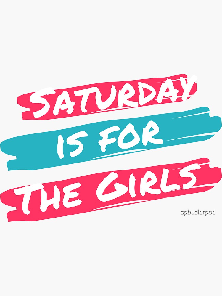 "Saturday is for the Girls" Sticker for Sale by spbuslerpod | Redbubble