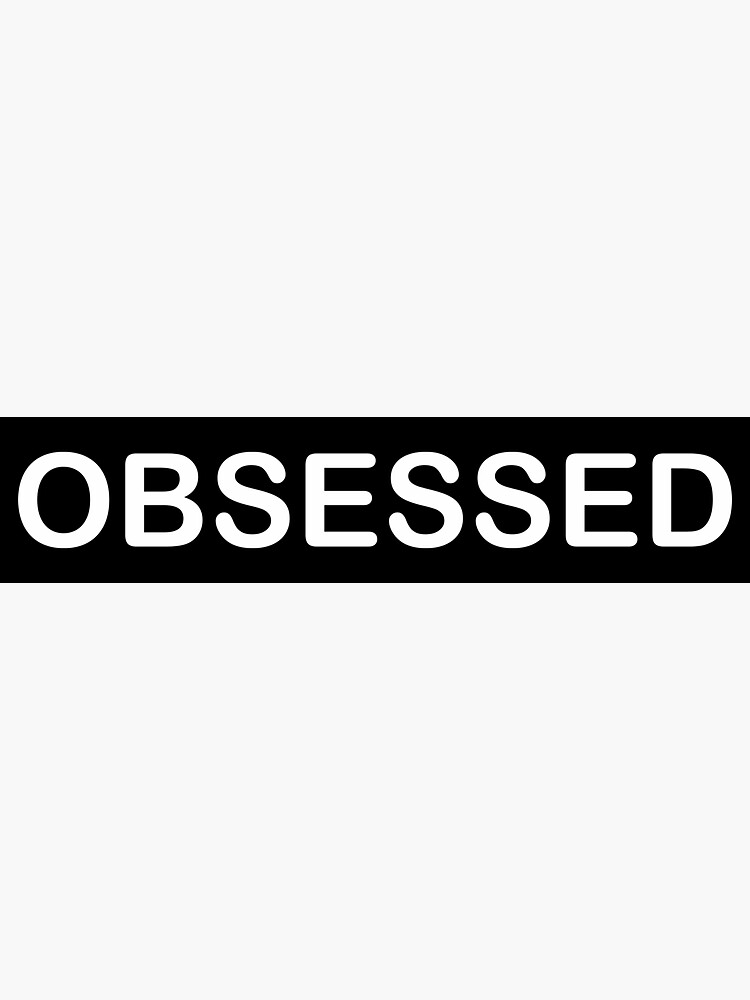 "Obsessed" Sticker by FunQuotesdesign | Redbubble