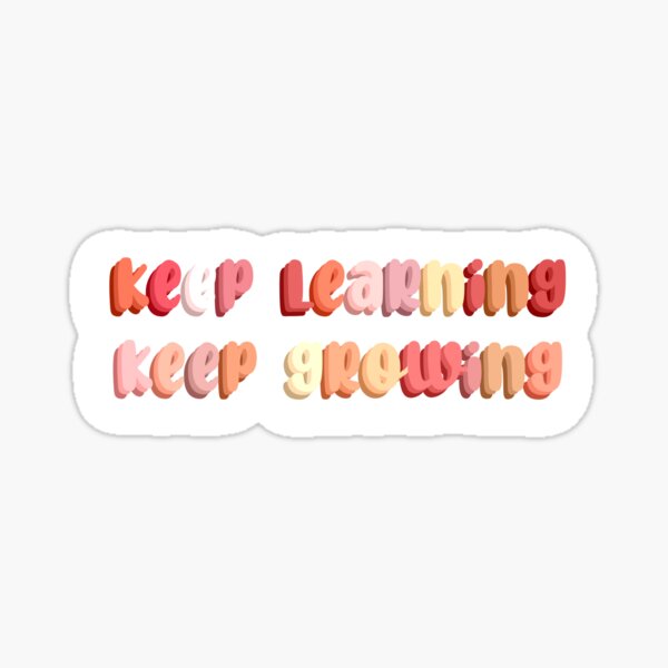 "keep learning, keep growing " Sticker by Julesmarie16 | Redbubble
