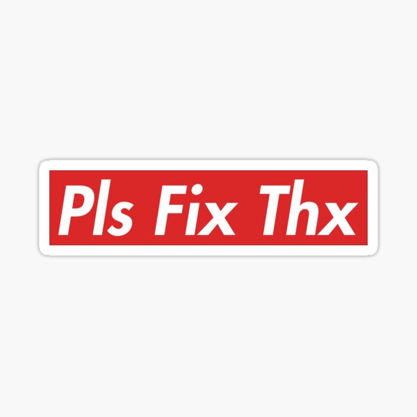"Pls Fix Thx" Sticker by TheWokeTexan | Redbubble