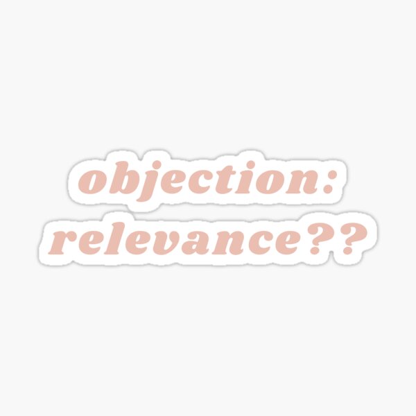 "objection: relevance?? Sticker" Sticker by charstickers101 | Redbubble