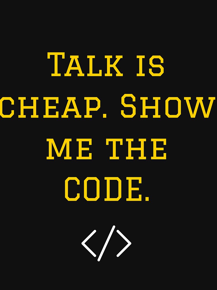 "Talk is cheap show me the code." T-shirt by zombiesmasher | Redbubble