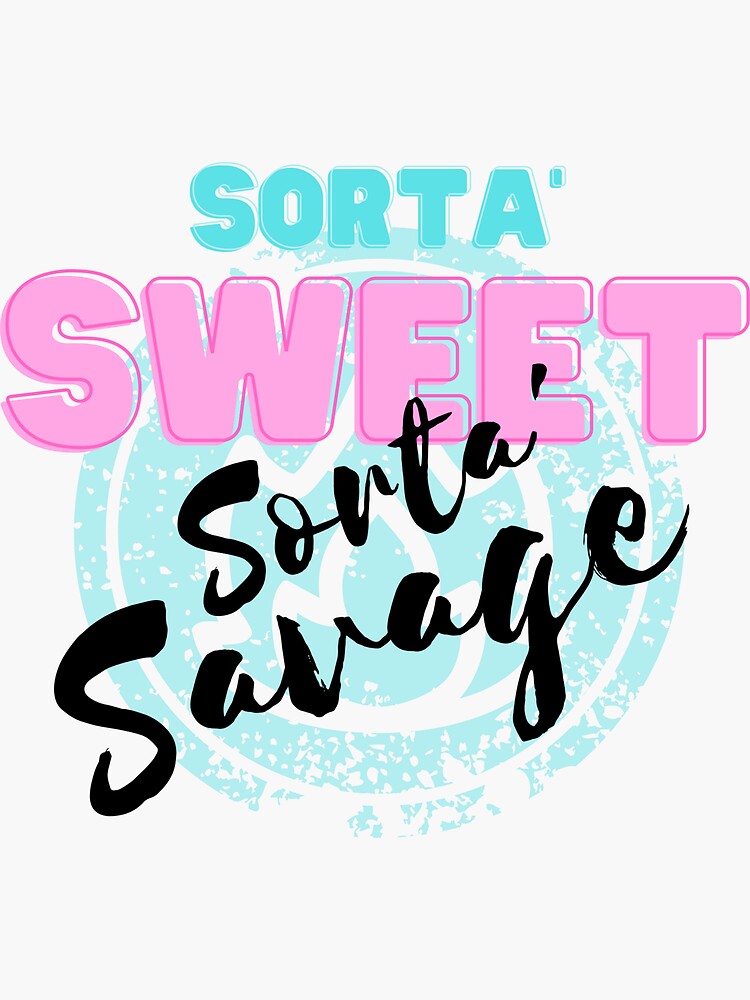 "Sorta Sweet Sorta Savage" Sticker for Sale by TLCdesigned | Redbubble