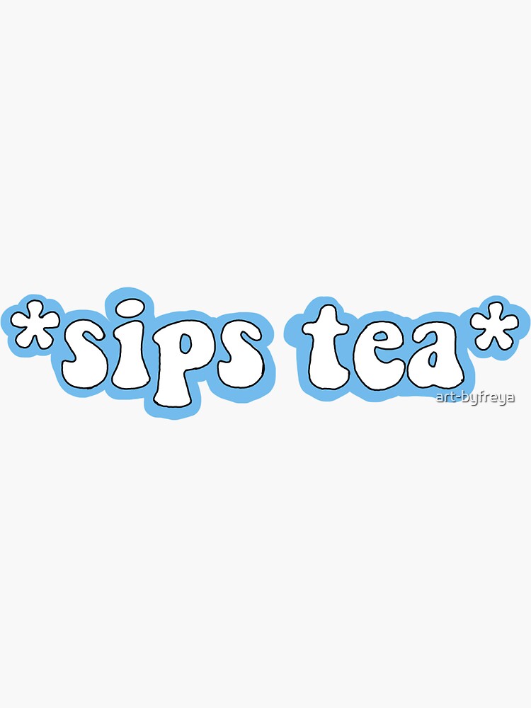 " *sips tea* " Sticker by art-byfreya | Redbubble