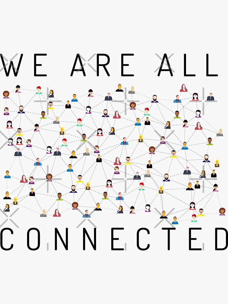 "WE ARE ALL CONNECTED!!!" Sticker for Sale by FULLMOONDESIGN | Redbubble