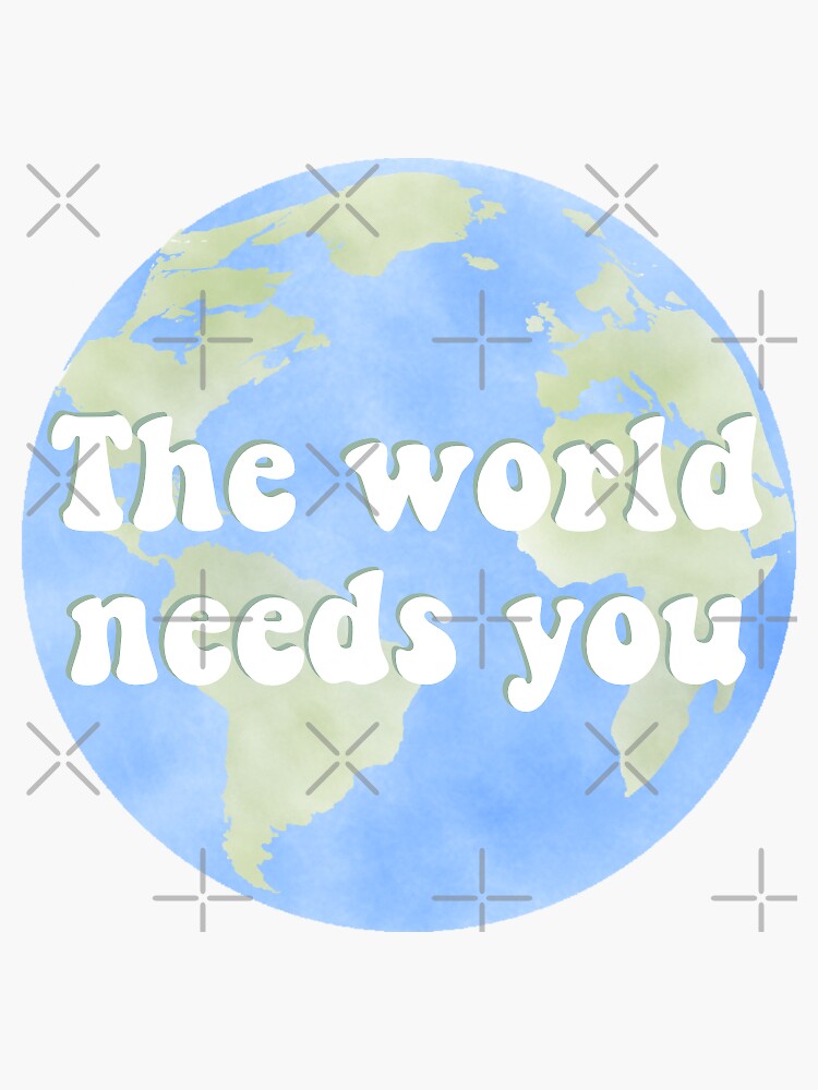 "The world needs you" Sticker for Sale by amyhutchison | Redbubble