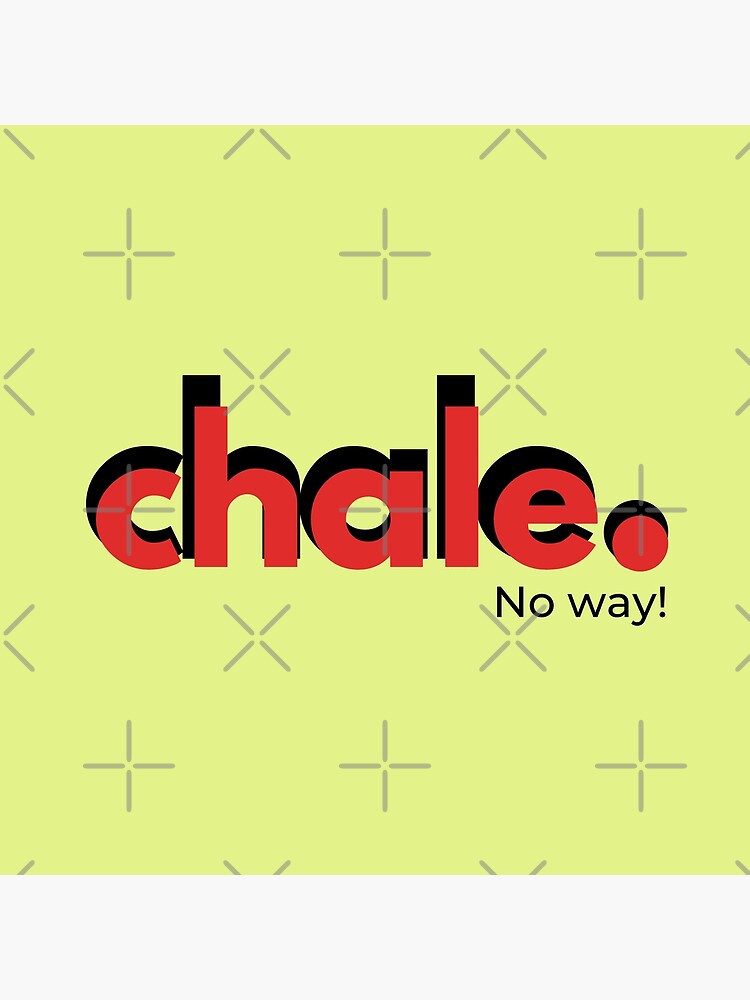 "Chale, popular Mexican expression, for fun people" Poster for Sale by ...