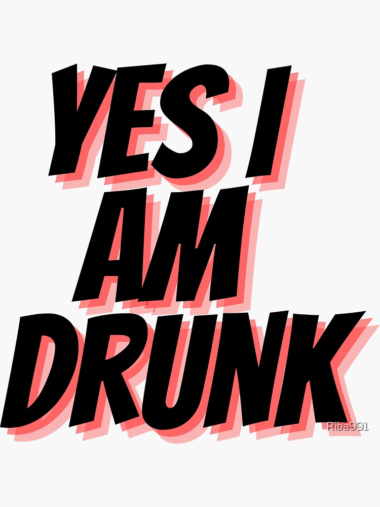"Yes i am Drunk" Sticker for Sale by Riba991 | Redbubble