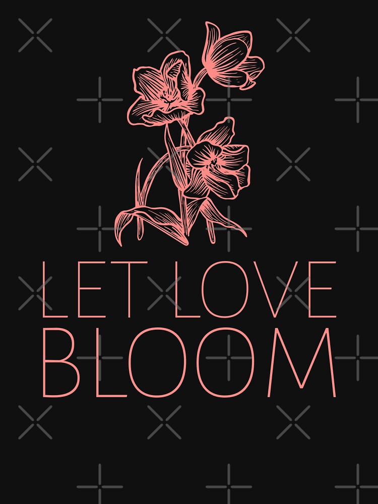 "Let Love Bloom" T-shirt by LoneWolfWorks | Redbubble | love t-shirts ...