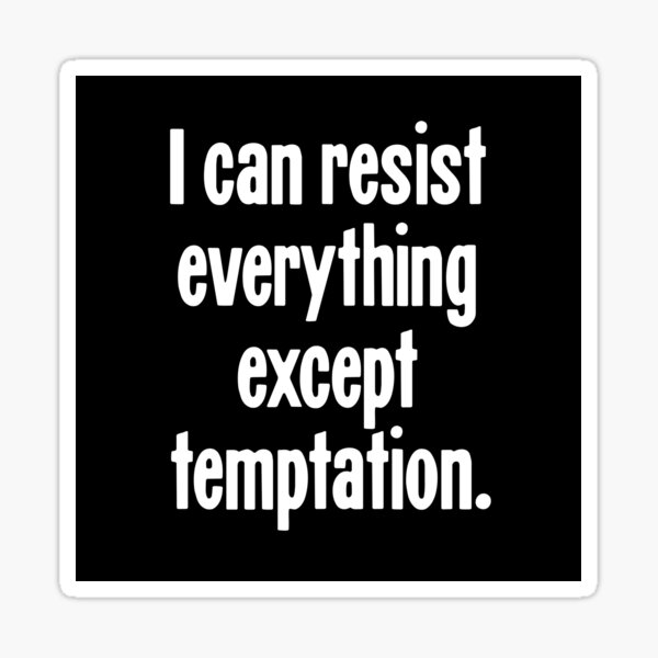 I Can Resist Everything Except Temptation Stickers | Redbubble