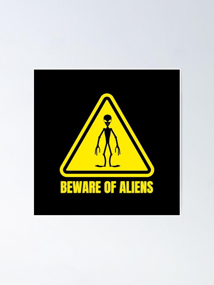 "Beware of Aliens " Poster for Sale by DenAnn180614 | Redbubble