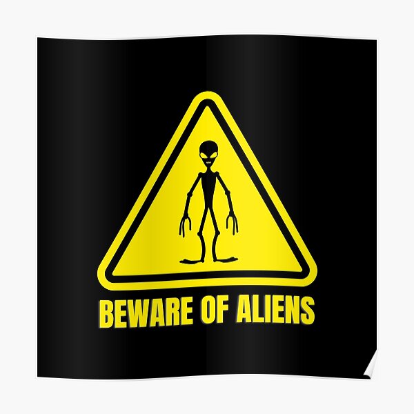 "Beware of Aliens " Poster for Sale by DenAnn180614 | Redbubble