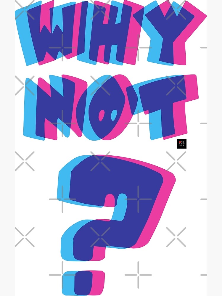 "Why Not?" Poster for Sale by MBSquare | Redbubble