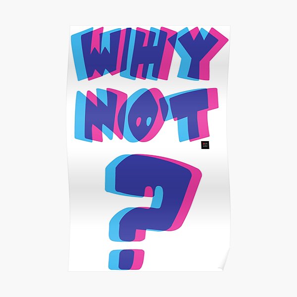 "Why Not?" Poster for Sale by MBSquare | Redbubble