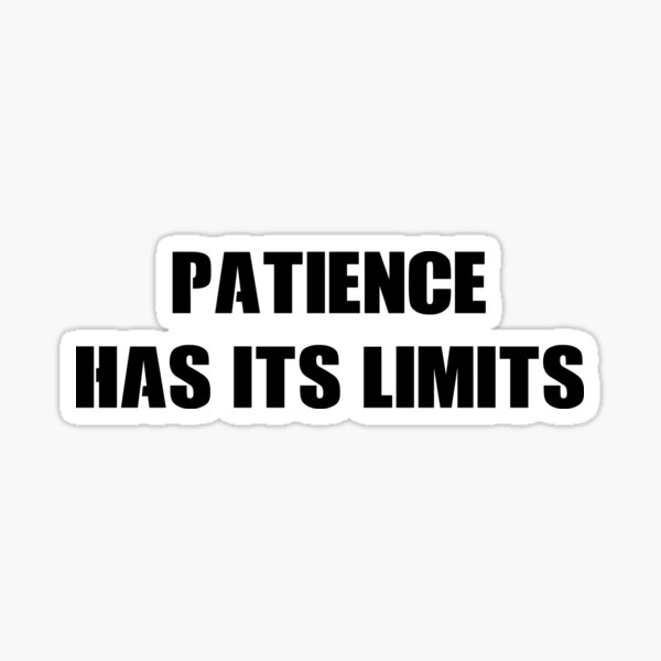 "Patience Has Its Limits, bold stencil black" Sticker for Sale by Lynx ...