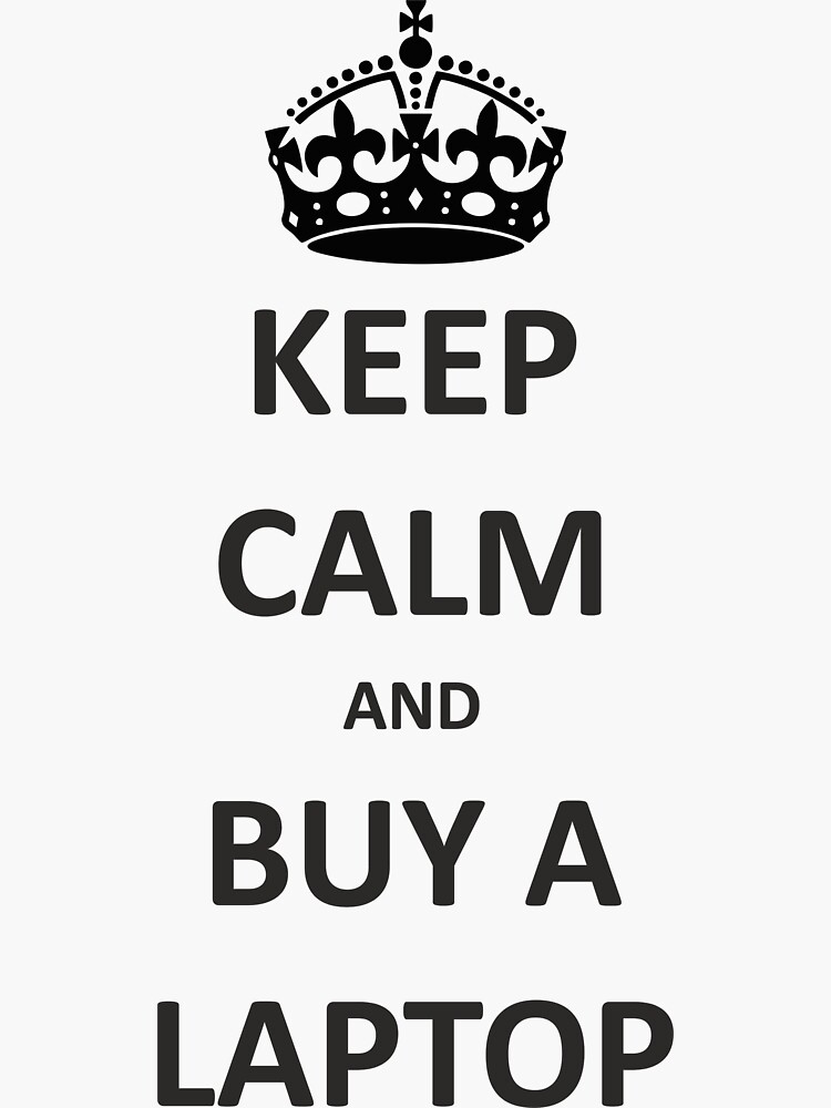 "Keep calm and buy a laptop" Sticker for Sale by 3coma14 | Redbubble