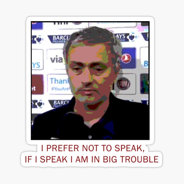"Jose Mourinho If i speak i am in big trouble" Sticker for Sale by ...