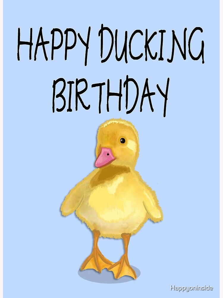 "Happy ducking birthday!" Poster for Sale by Happyoninside | Redbubble