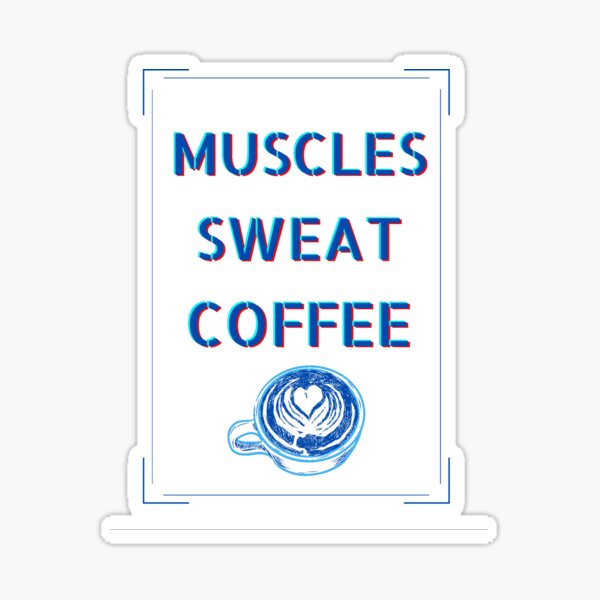 "Muscles, Sweat, Coffee" Sticker by The-Life-Store | Redbubble