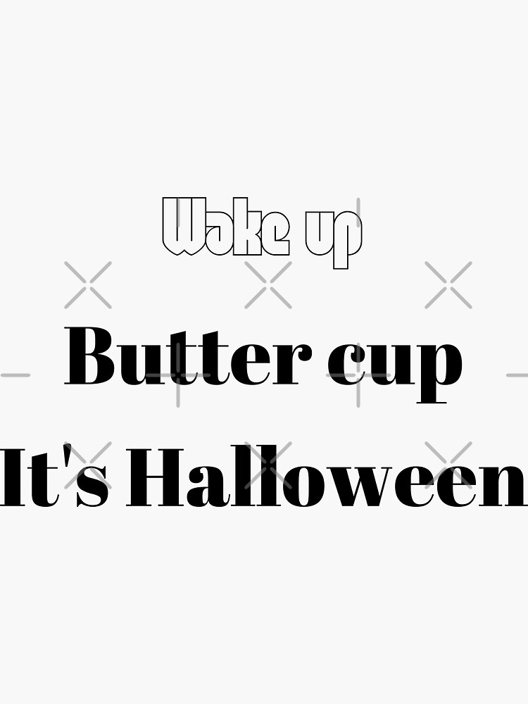 "Wake up butter cup it's halloween" Sticker by Teesgeek | Redbubble