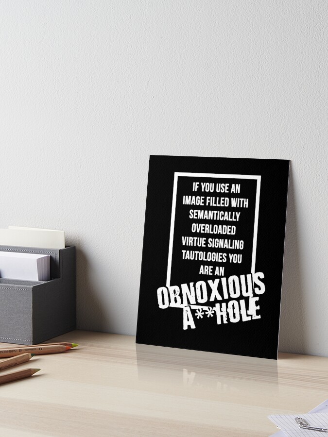 "Virtue Signalling Obnoxious A**holes" Art Board Print for Sale by ...