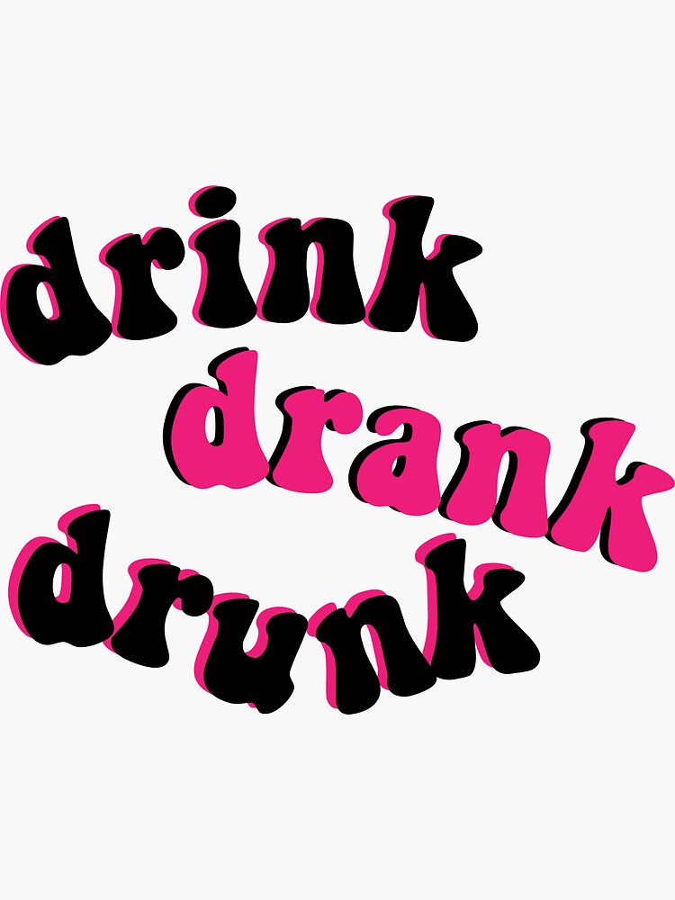 "drink drank drunk" Sticker by vanettenb1 | Redbubble