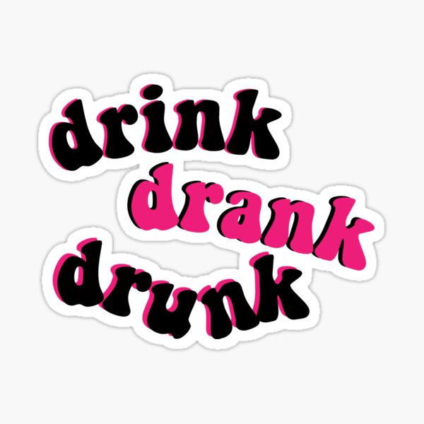 "drink drank drunk" Sticker by vanettenb1 | Redbubble