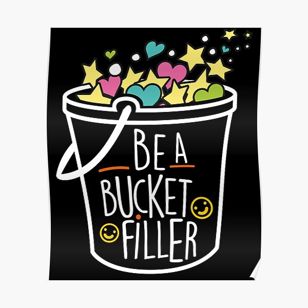 "Be A Bucket Filler" Poster by pammy4ever29 | Redbubble